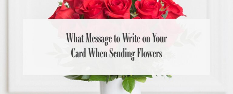 Messages to Write When Sending Flowers: Tips and Examples