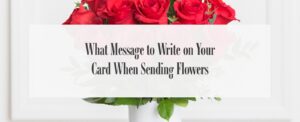 Messages to Write When Sending Flowers | Ode à la Rose