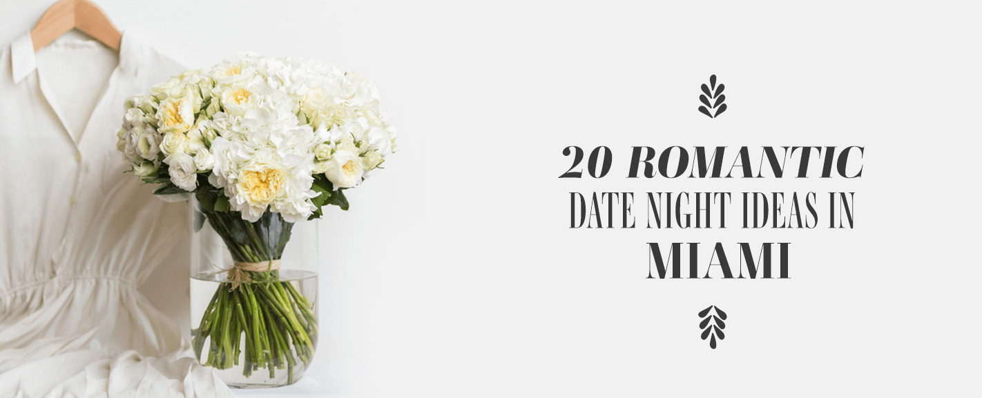 20 Romantic Date Night Ideas in Miami | Ode à la Rose