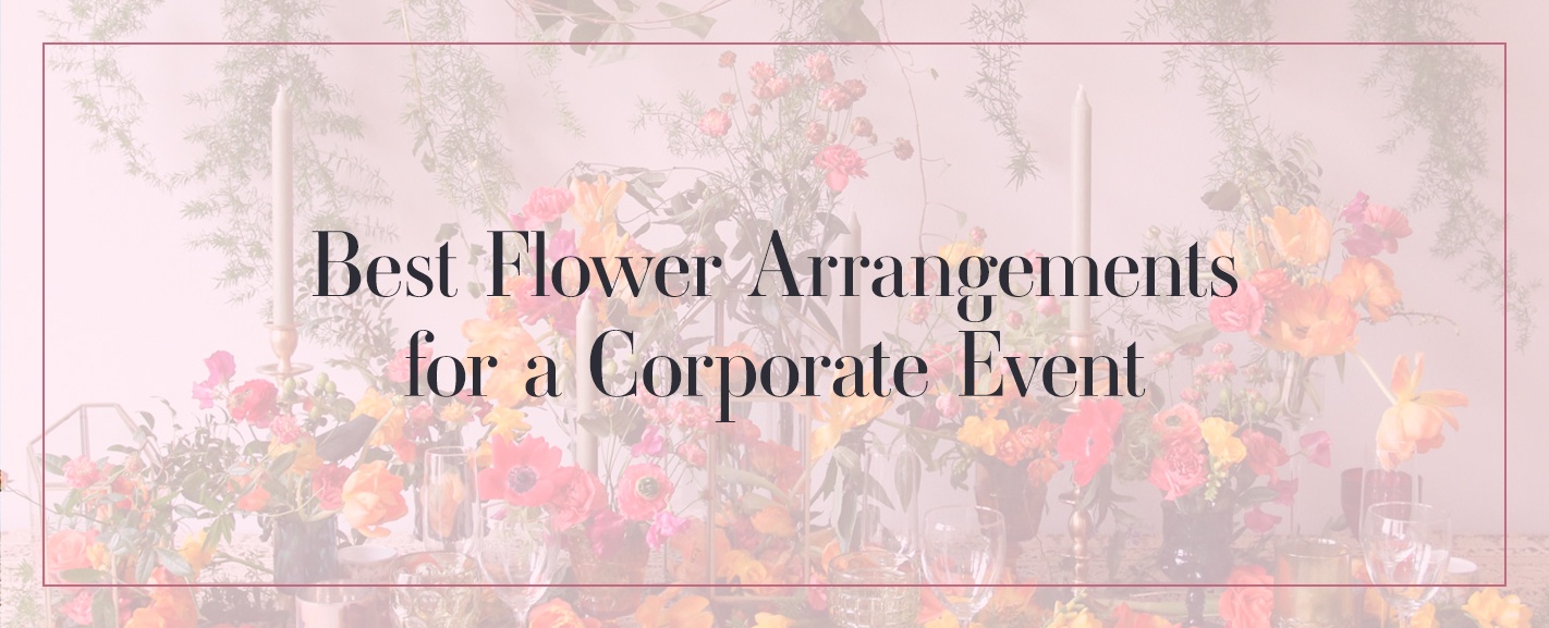 Best Flower Arrangements for Corporate Event | Ode á la Rose