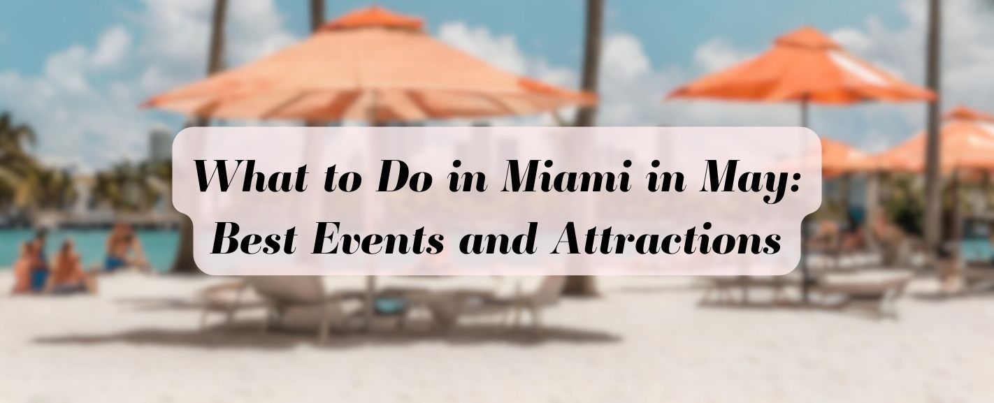What to Do in Miami in May: Best Events and Attractions