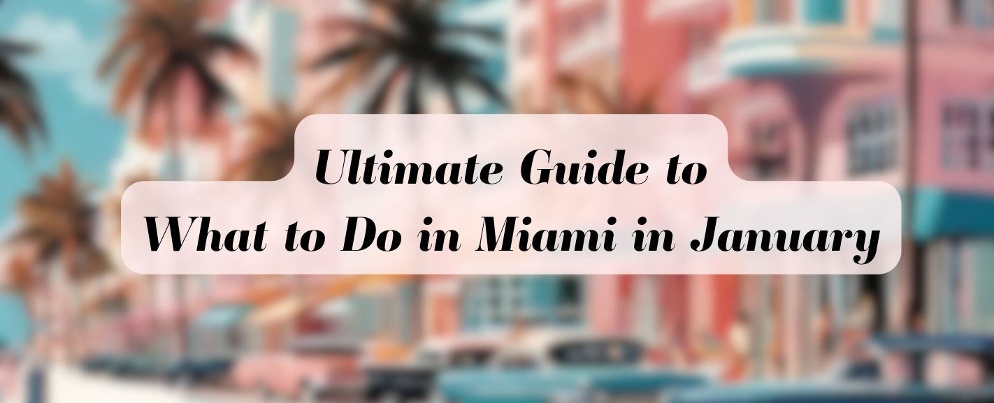 Ultimate Guide to What to Do in Miami in January
