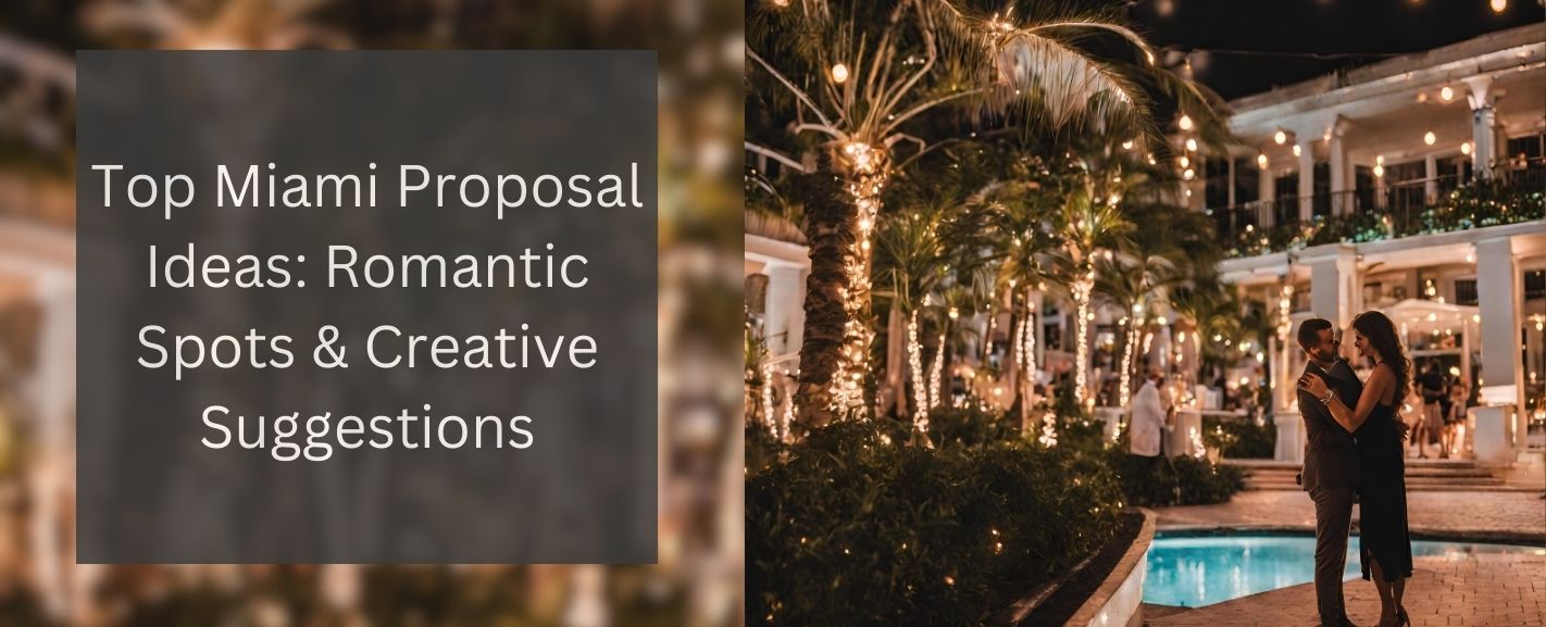 Top Miami Proposal Ideas: Romantic Spots & Creative Suggestions